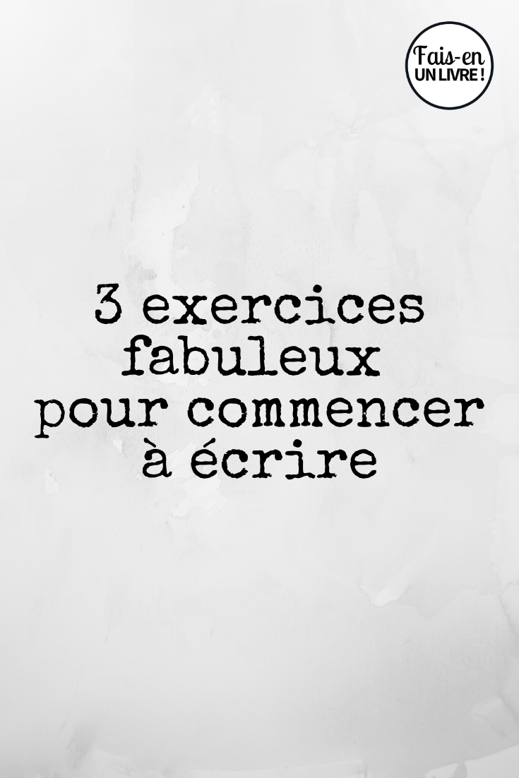 3 exercices fabuleux pour commencer à écrire